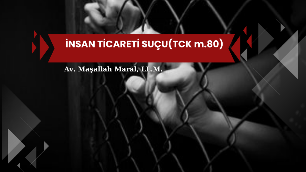 İNSAN TİCARETİ SUÇU (TCK m.80) - Avukat Maşallah Maral